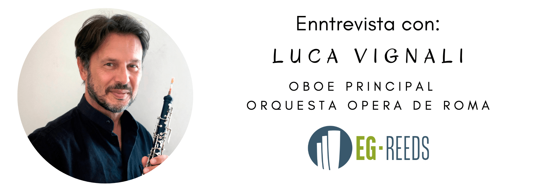 Entrevista a Luca Vignali oboe solista Opera de Roma. - www.eg-reeds.com